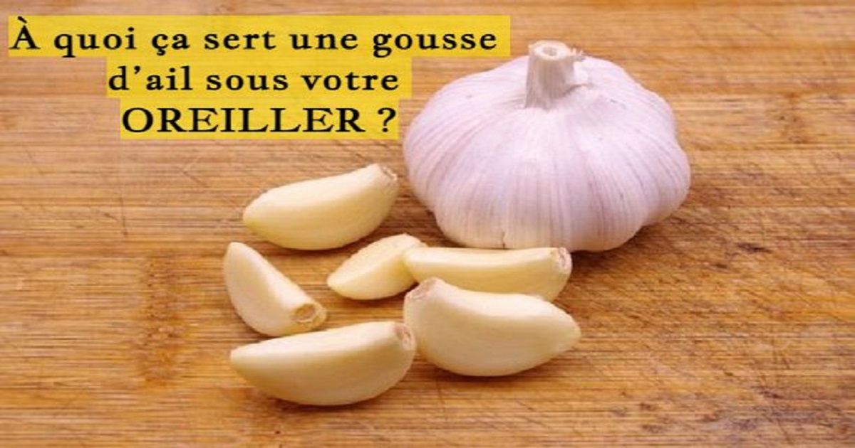 À quoi ça sert une gousse d’ail sous votre OREILLER