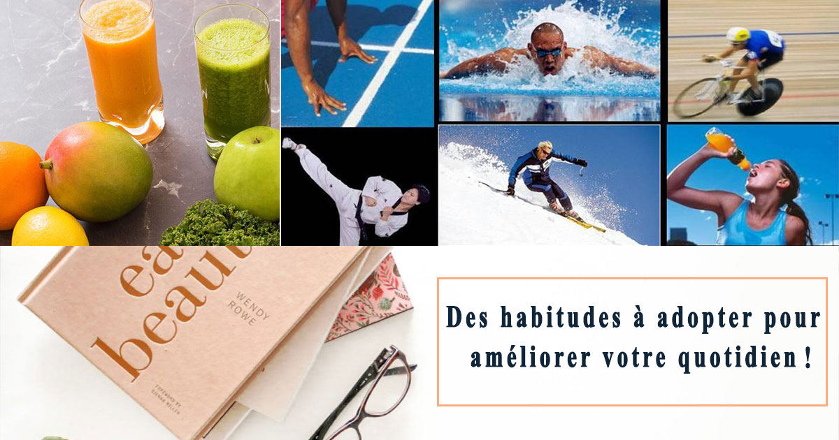 Des habitudes à adopter pour améliorer votre quotidien