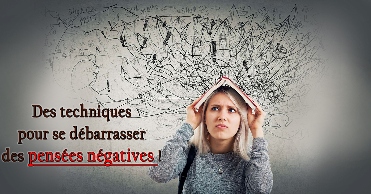 Des techniques pour se débarrasser des pensées négatives