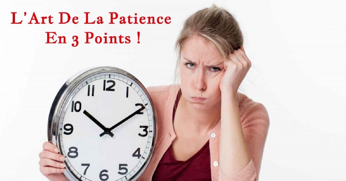 L’Art De La Patience En 3 Points