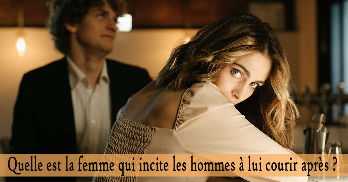 Quelle est la femme qui incite les hommes à lui courir après