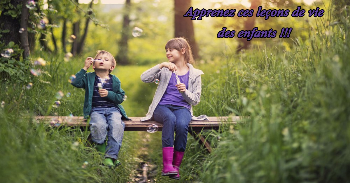 Apprenez ces leçons de vie des enfants
